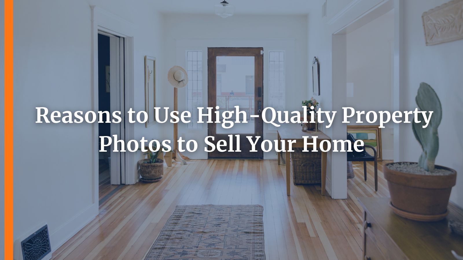 Reasons to Use High-Quality Property Photos to Sell Your Home